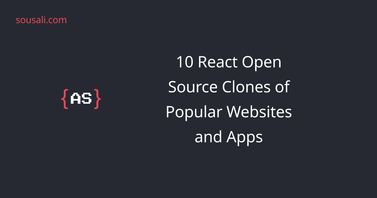 10 React Open Source Clones Of Popular Websites And Apps